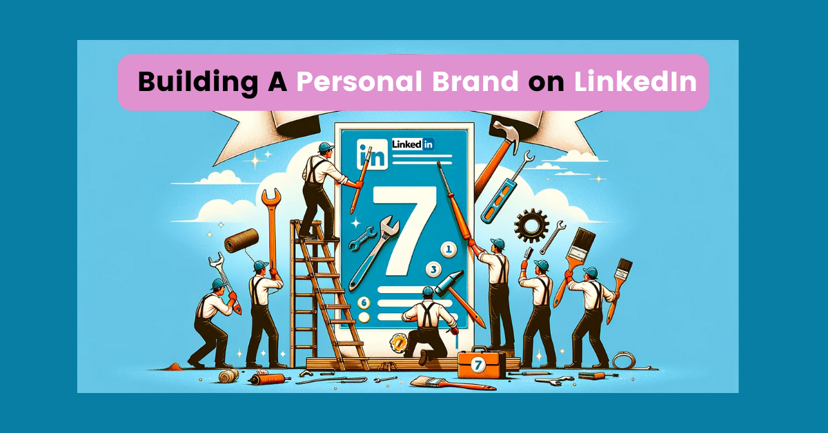 7 Steps to Build an Unbeatable Personal Brand on LinkedIn - B2B HERO